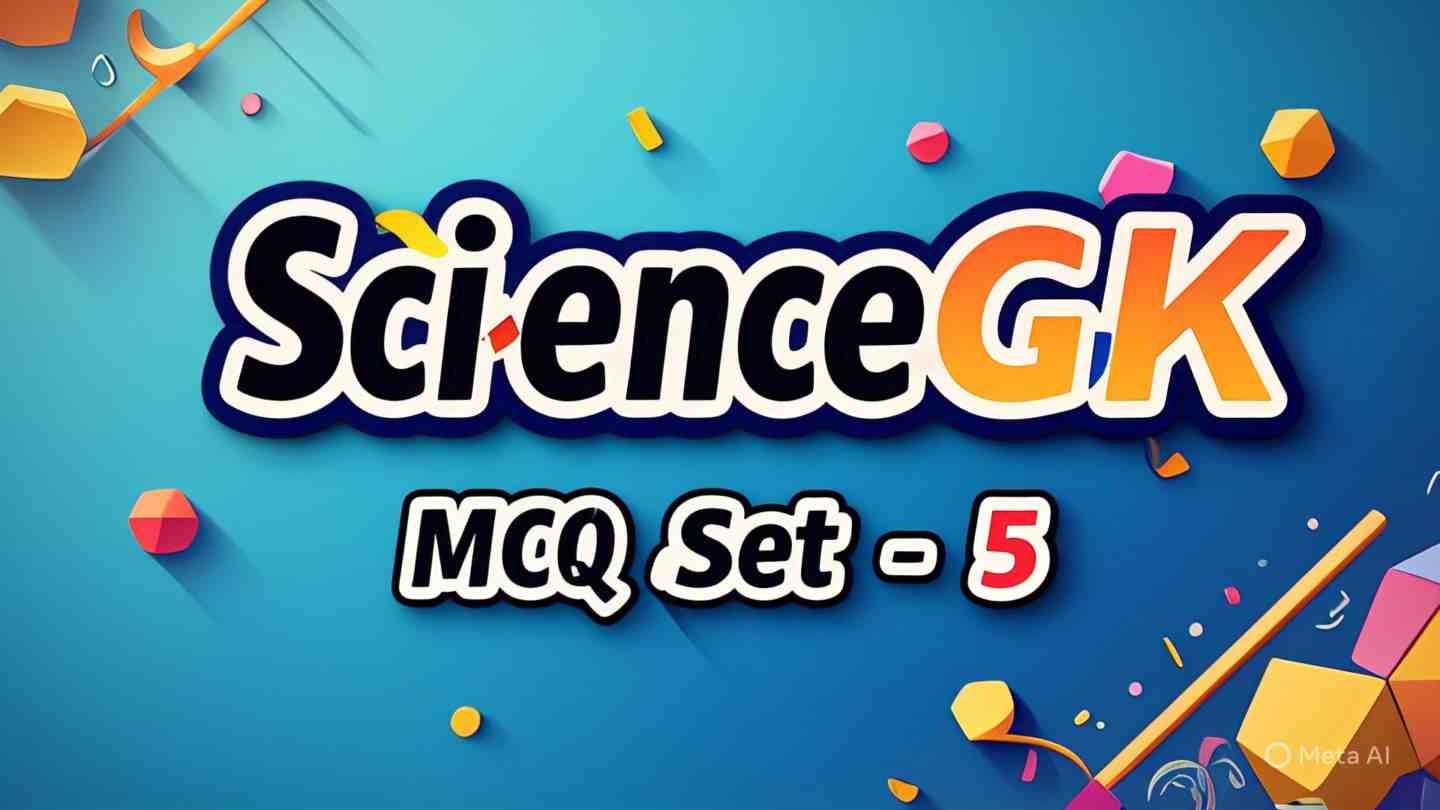 Science GK MCQ Set - 5